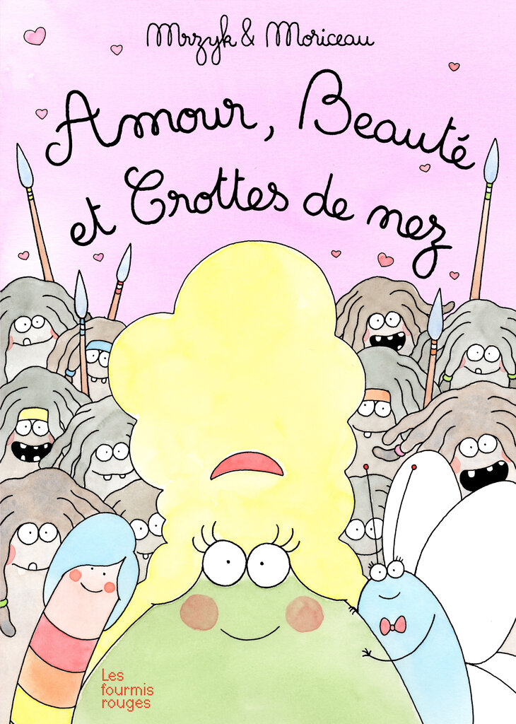 Amour, Beauté et Crottes de nez - Editions Les Fourmis Rouges